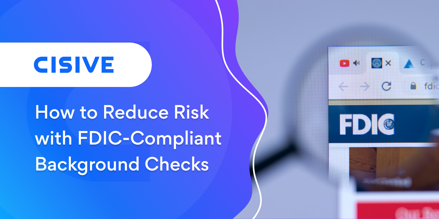 Reduce Your Risk with FDIC-Compliant Background Checks - Cisive Blog